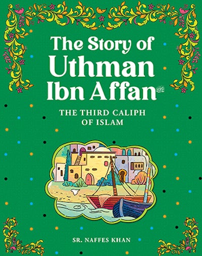The Story of Uthman Ibn Affan - The Third Caliph of Islam – Islamic ...